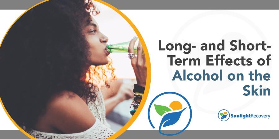 Long- and Short-Term Effects of Alcohol on the Skin - Sunlight Recovery | Addiction Treatment