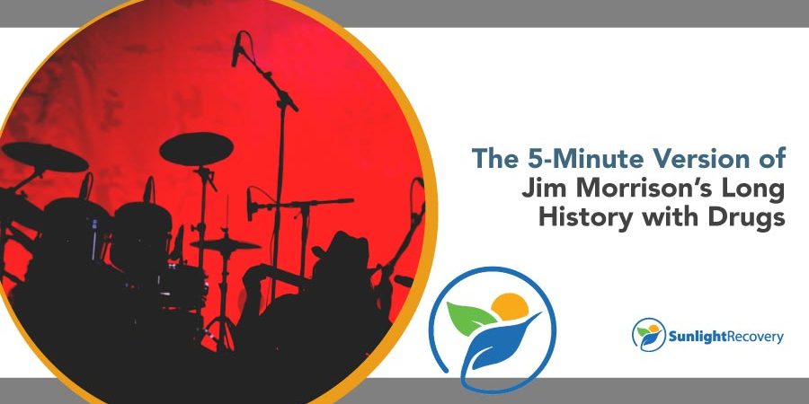 The 5-Minute Version of Jim Morrison's Long History with Drugs - Sunlight Recovery | Addiction ...