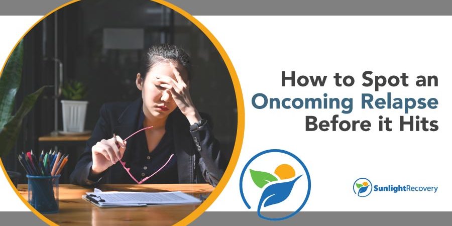 How to Spot an Oncoming Relapse Before It Hits - Sunlight Recovery ...