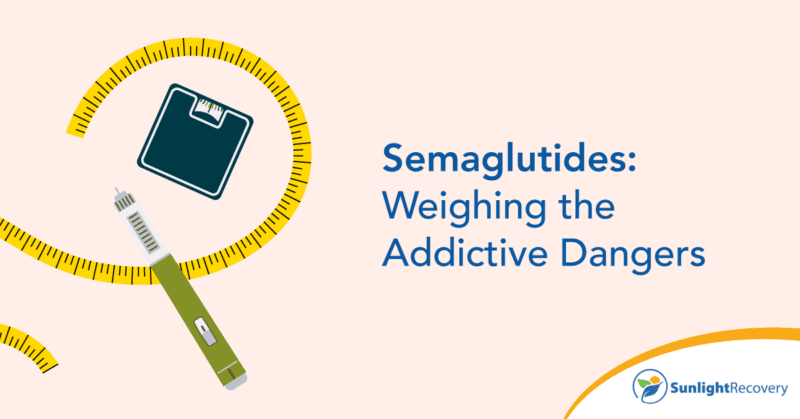Semaglutides: Weighing the Addictive Dangers - Sunlight Recovery | Boca ...