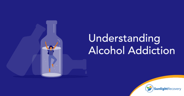Understanding Alcohol Addiction - Sunlight Recovery | Boca Raton Rehab
