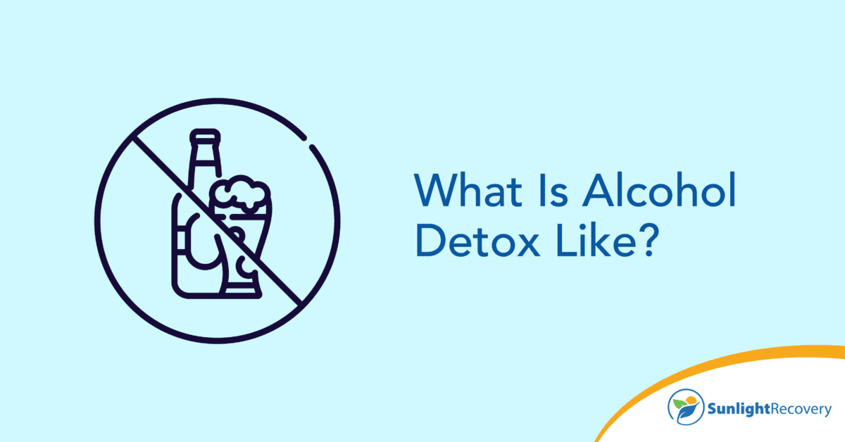 What Is The Alcohol Detox Process Like? - Sunlight Recovery | Boca Raton Rehab