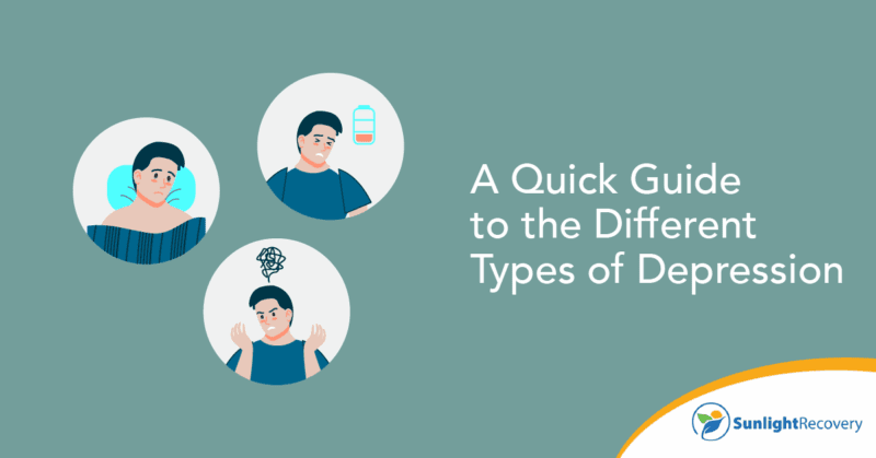 A Quick Guide to the Different Types of Depression - Sunlight Recovery | Boca Raton Rehab