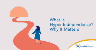 What Is Hyper-Independence? Why It Matters – Sunlight Recovery | Boca ...