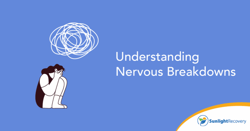 Understanding Nervous Breakdowns - Sunlight Recovery | Boca Raton Rehab