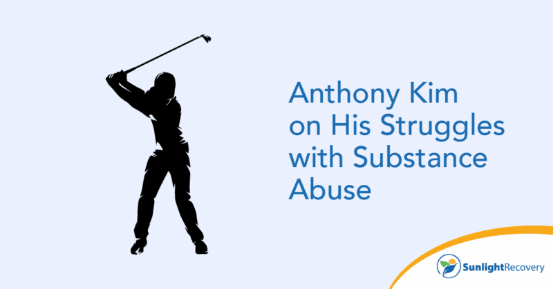 Anthony Kim On His Struggles With Substance Abuse - Sunlight Recovery ...